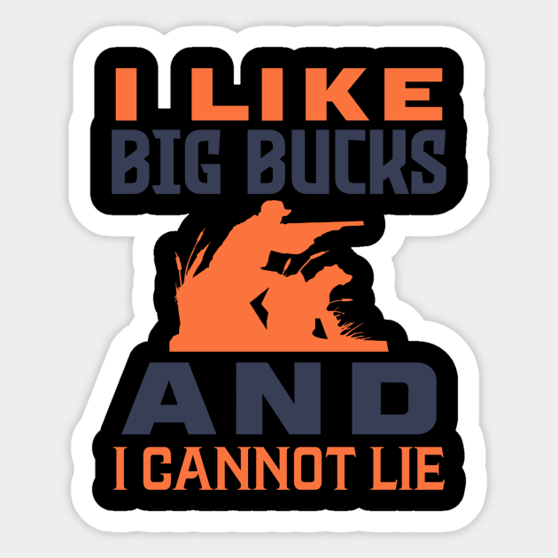 I Like Big Bucks And I Cannot Lie Deer Hunting Season Big Bucks